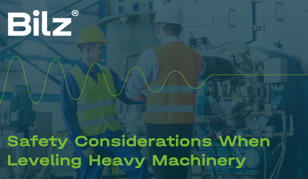 Safety Considerations When Leveling Heavy Machinery - BILZ